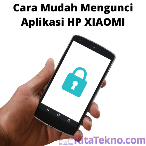 Begini Cara Mudah Mengunci Aplikasi Di HP Xiaomi – Kita Tekno